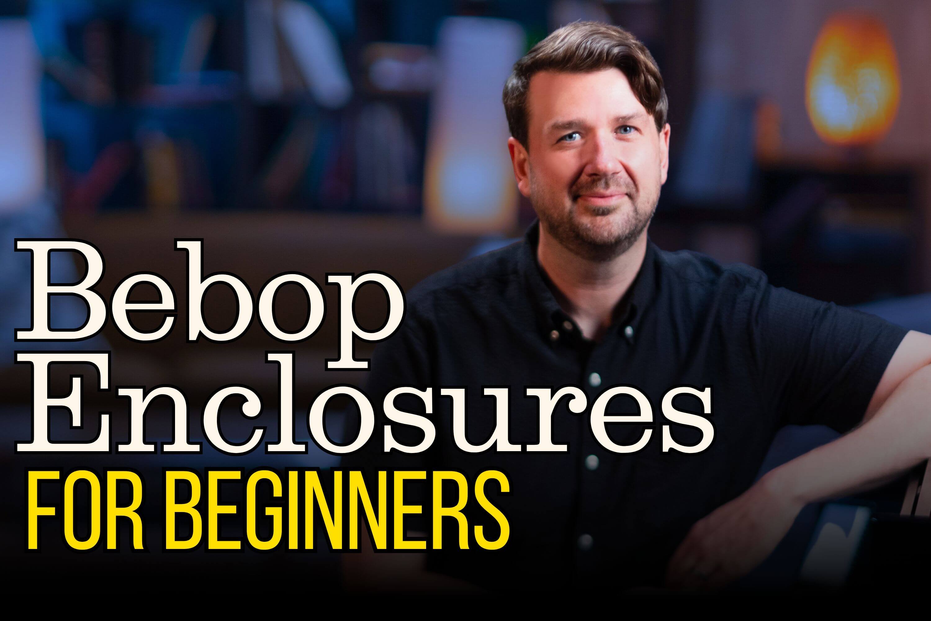 Bebop Enclosures for Beginners - Open Studio